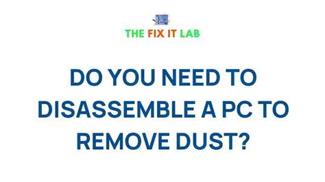Uncover The Secrets Of Pc Dust Removal