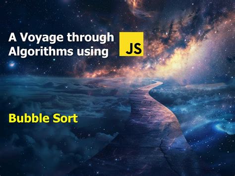A Voyage Through Algorithms Using Javascript Bubble Sort Şahin Arslan