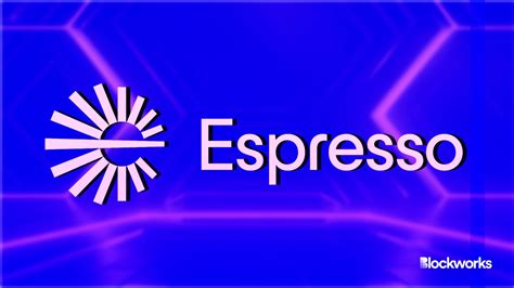 Espresso Lands 28m To Become Marketplace For Shared Sequencing Blockworks