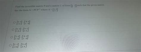 solved find the invertible matrix p ﻿and a matrix c ﻿of form