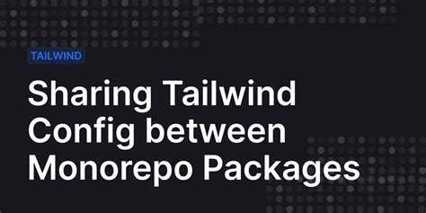 Sharing Your Tailwind Configuration Between Monorepo Packages Dev Community