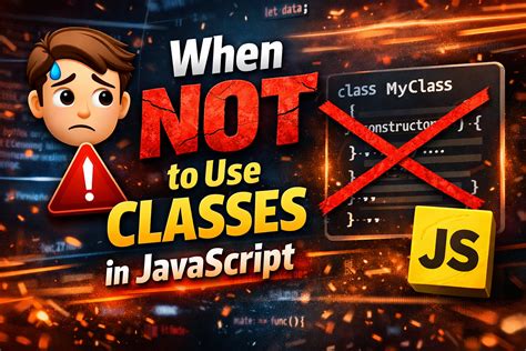 When Not To Use Classes In Javascript And What To Use Instead By