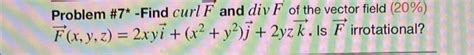 Solved Problem 7∗ Find Curlf And Divf Of The Vector Field