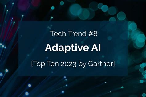 Tech Trend 8 Adaptive Ai