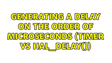 Generating A Delay On The Order Of Microseconds Timer Vs HAL Delay