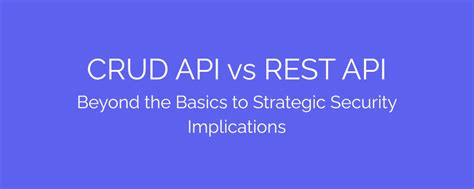CRUD API Vs REST API Beyond The Basics To Strategic Security Implications AppSentinels