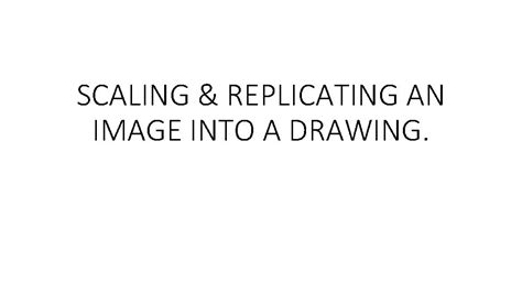 SCALING REPLICATING AN IMAGE INTO A DRAWING Exercise