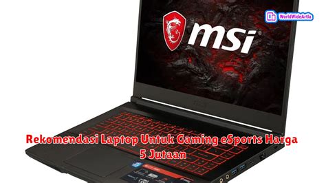 Rekomendasi Laptop Untuk Gaming Esports Harga Jutaan Worldwideartla