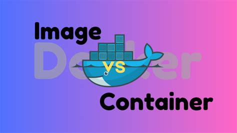 Docker Image Vs Container Understanding The Key Differences Cloud