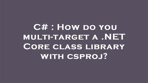 C How Do You Multi Target A Net Core Class Library With Csproj