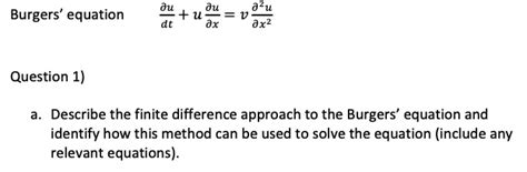 Solved Burgers Equation Du U Ju Vdzu Dx2 Question 1 Describe The Finite Difference
