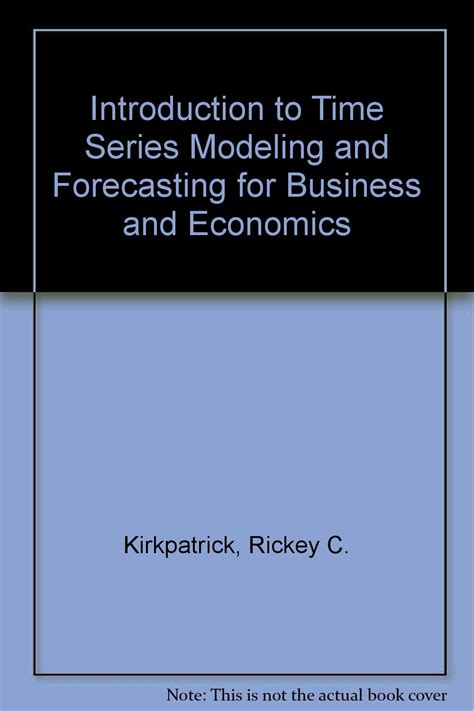 Introduction To Time Series Modeling And Forecasting For Business And Economics Kirkpatrick