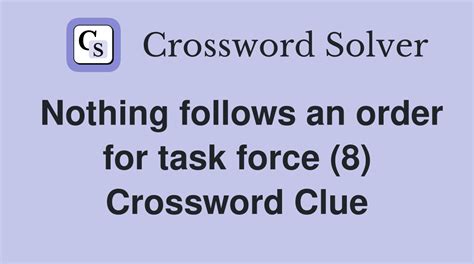Nothing Follows An Order For Task Force 8 Crossword Clue Answers