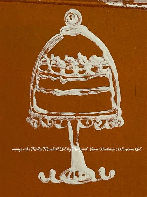 Orange Cake Mattie Marshall Art By Margaret Leora Workman Warponie Art