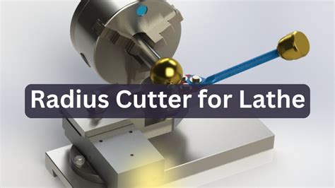 Radius Cutter For Lathe Types Setup Diy And Best Uses