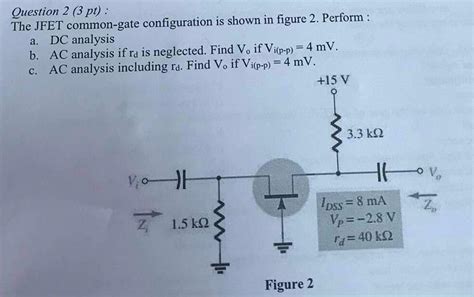 Solved Question 2 3 Pt The Jfet Common Gate Configuration