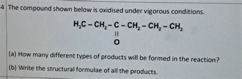4 The compound shown below is oxidised under vigorous conditions H3C ...