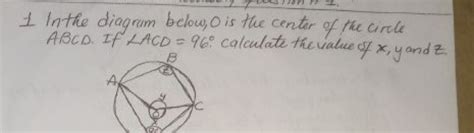 1 In the diagram below, O is the center of the circle ABCD. If ∠ACD=96∘ c..