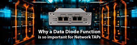 Why A Data Diode Function Is So Important For Network Taps