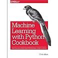 Machine Learning with Python Cookbook: Practical Solutions from Preprocessing to Deep Learning ...