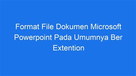 Memahami Format File Dokumen Microsoft Powerpoint Identif