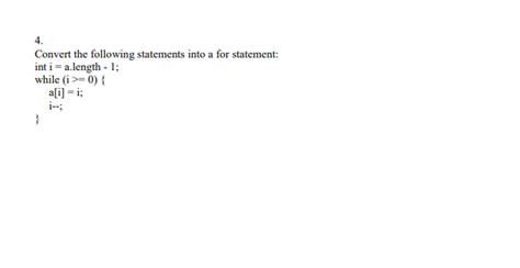 Solved 4 Convert The Following Statements Into A For