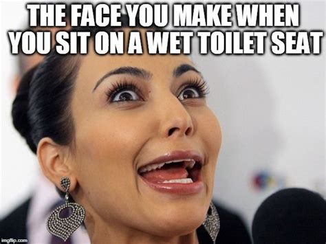 The Face You Make When You Sit On A Wet Toilet Seat Wet Meme Toilet