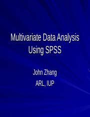 Multivariate Data Analysis Using SPSS Multivariate Data Analysis Using SPSS John Zhang ARL IUP