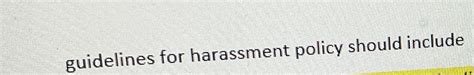 Solved Guidelines For Harassment Policy Should Include