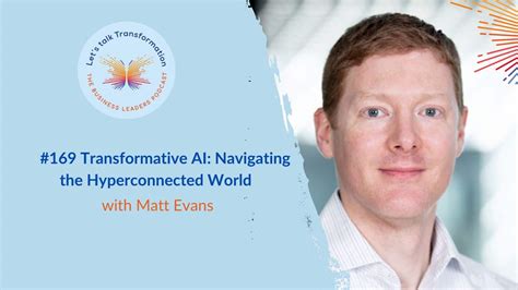 Transformative Ai Navigating The Hyperconnected World With Matt Evans