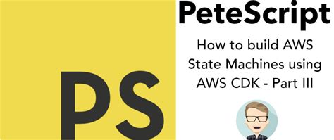 How To Build Aws State Machines Using Aws Cdk Part Ii Dev Community