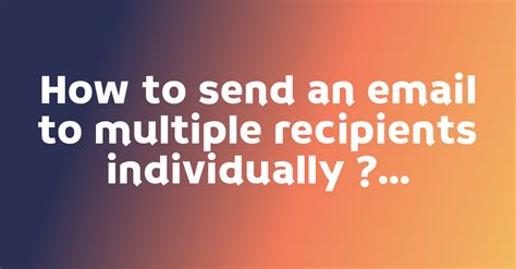 How to send an email to multiple recipients individually
