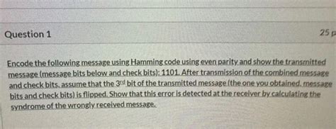 Solved Question 1 25 P Encode The Following Message Using