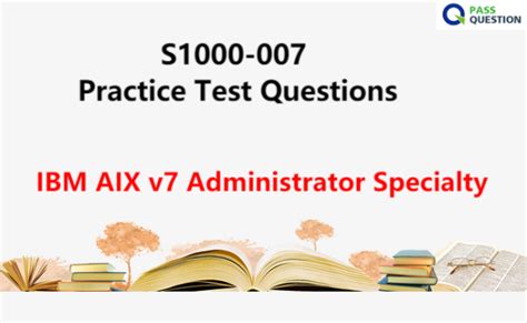 S1000 007 Practice Test Questions Ibm Aix V7 Administrator Specialty
