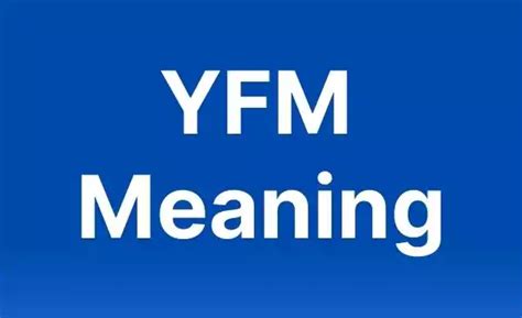Yfm Meaning What Does Yfm Stand For In Texting