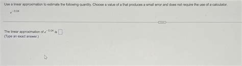Solved By An Expert Use A Linear Approximation To Estimate The