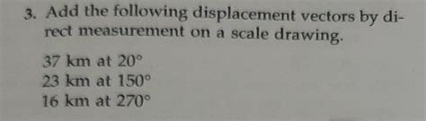Solved 3 Add The Following Displacement Vectors By Direct