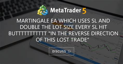 Martingale Ea Which Uses Sl And Double The Lot Size Every Sl Hit