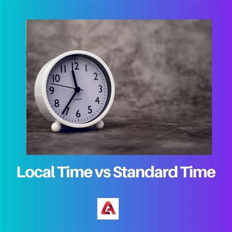 Local Time Vs Standard Time Difference And Comparison