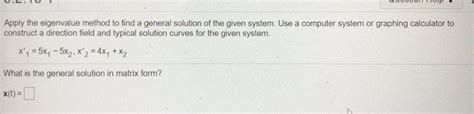 Solved Apply The Eigenvalue Method To Find A General Chegg