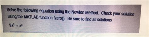 Solved Solve The Following Equation Using The Newton Method