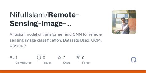 Github Nifulislam Remote Sensing Image Classification With Vit And Cnn A Fusion Model Of