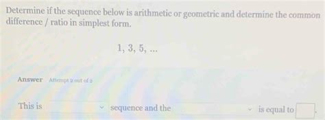 solved determine if the sequence below is arithmetic or geometric and