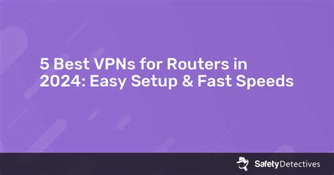 Best Vpns For Routers In Easy Setup Fast Speeds
