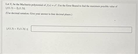 Solved Let T Be The Maclaurin Polynomial Of F X Ex Use Chegg Com
