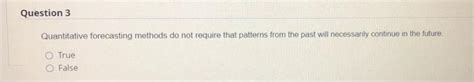 Solved Quantitative Forecasting Methods Do Not Require That