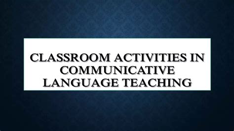 Classroom Activities In Communicative Language Teaching Pptx