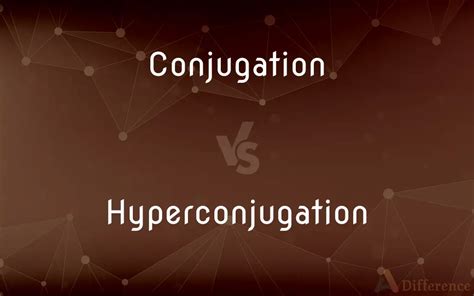 Conjugation Vs Hyperconjugation — Whats The Difference