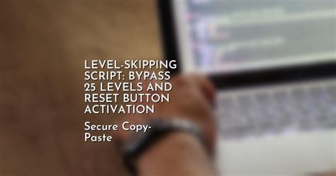 Scanned Level Skipping Script Bypass 25 Levels And Reset Button