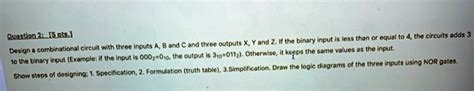 question 2 [5 pts ] design a combinational circuit with three inputs a